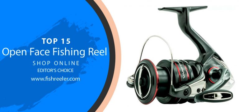 An All-Inclusive Guide to Open Face Fishing Reels 2023